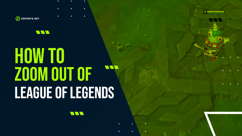 How to Zoom Out in League of Legends - A Foolproof guide for you